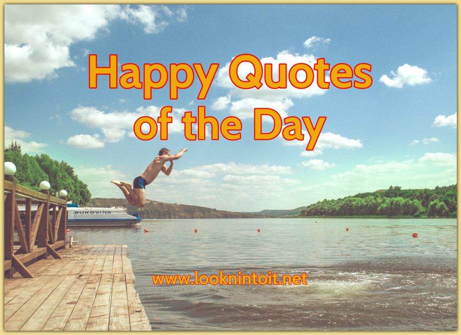 Happy Quotes for your Day – Look'n into it – Entertaining & Inspiring ...